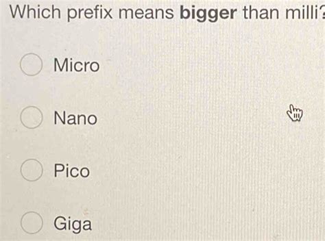 Solved Which Prefix Means Bigger Than Milli Micro Nano Pico Giga