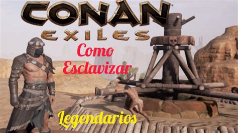 CONAN EXILES ESCLAVOS LEGENDARIOS GAMEPLAY ESPAÑOL como capturar y