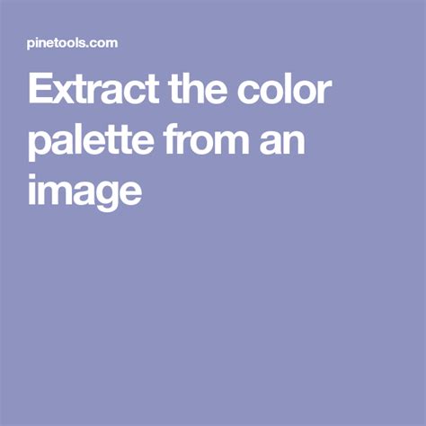 Extract The Color Palette From An Image Color Color Palette Colour