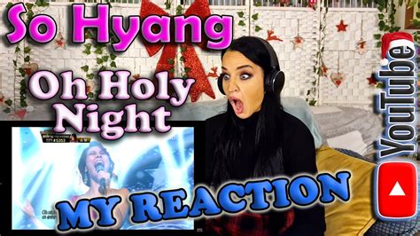 My Reaction To So Hyang Oh Holy Night YouTube