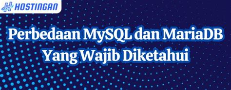 Perbedaan Mysql Dan Mariadb Yang Wajib Diketahui Hostingan