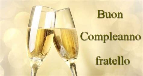 Frasi Di Auguri Di Buon Compleanno Per Un Fratello