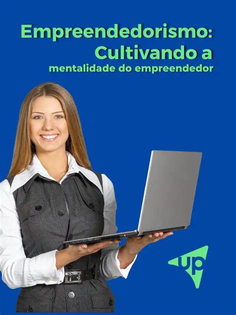 Empreendedorismo Cultivando a mentalidade do empreendedor UpGestão