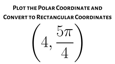 Plot The Polar Coordinate And Write In Rectangular Coordinates 4 5pi