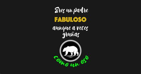 Eres un padre fabuloso aunque a veces gruñas como un oso Regalo