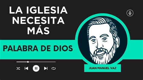La Iglesia Necesita M S Palabra De Dios Corto Juan Manuel Vaz Youtube