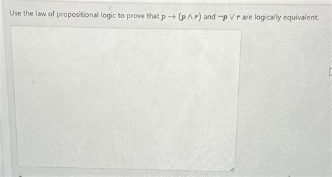 use the law of propositional logic to prove that