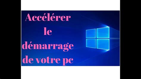 Tuto Accélérer le démarrage de son pc Windonws YouTube