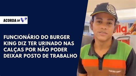 Funcionário do Burger King diz ter urinado nas calças por não poder