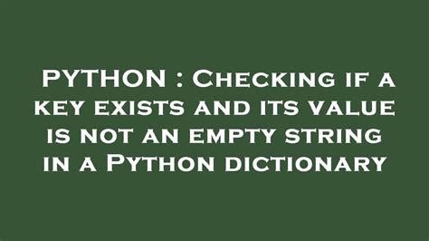 Python Checking If A Key Exists And Its Value Is Not An Empty String In A Python Dictionary