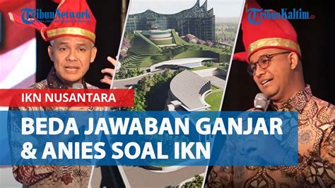 Jawaban Ganjar Pranowo Dan Anies Baswedan Ditanya Soal IKN Nusantara