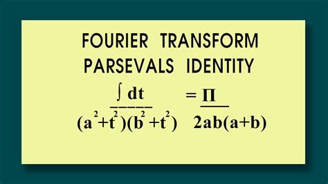 fourier transform parsevals identity prove that ∫ dt a 2 t 2 b 2 t 2 П 2ab a b youtube