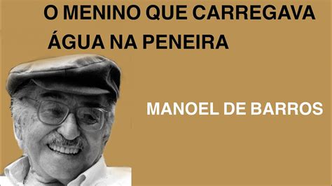 O Menino Que Carregava Gua Na Peneira Poema De Manoel De Barros