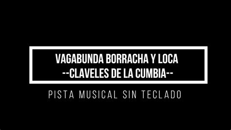 VAGABUNDA BORRACHA Y LOCA CLAVELES DE LA CUMBIA PISTA MUSICAL SIN