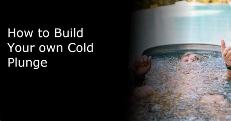 How To Build Your Own Cold Plunge The Ultimate Guide