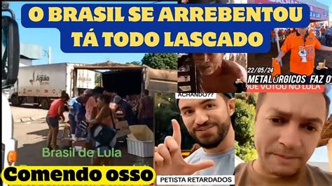 Faz O L Agora O Brasil Se Arrebentou T Todo Lascado Youtube