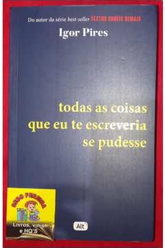 Livro Todas As Coisas Que Eu Te Escreveria Se Pudesse Igor Pires