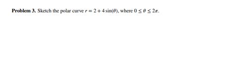 solved problem 3 sketch the polar curve r 2 4sin θ where