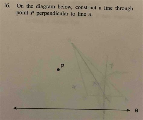 16 on the diagram below construct a line through point p perpendicular to line a [math]