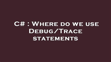 C Where Do We Use Debug Trace Statements YouTube