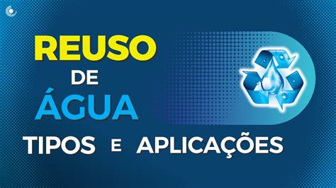 O que é REUSO de água Tipos e Aplicações da água de reuso YouTube