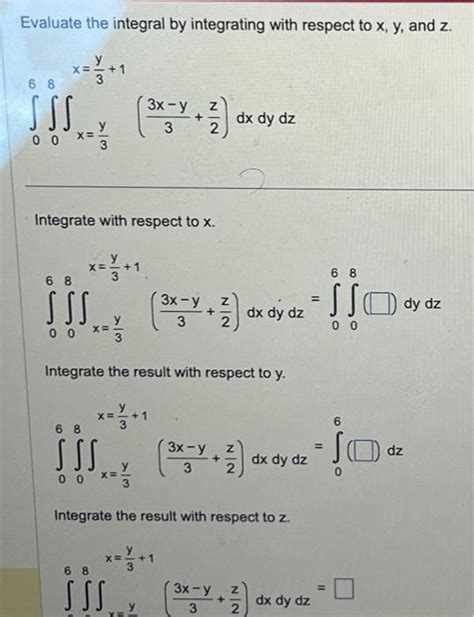 solved evaluate the integral by integrating with respect to