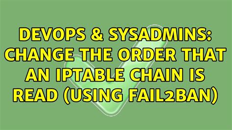 Devops Sysadmins Change The Order That An Iptable Chain Is Read