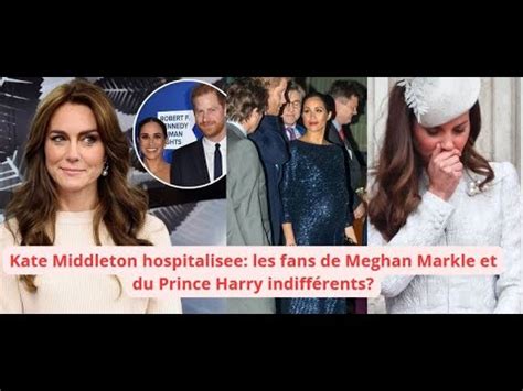 Kate Middleton Hospitalisee Les Fans De Meghan Markle Et Du Prince
