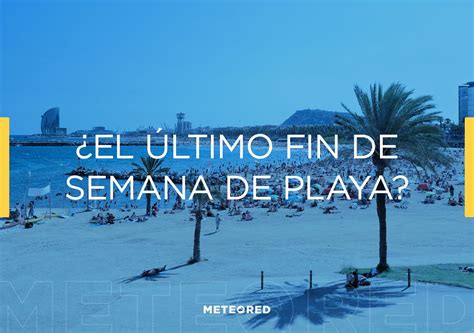 Cómo será el tiempo este fin de semana en España Será el último con