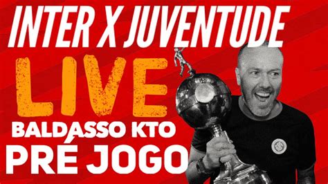 ESPERANDO INTER E JUVENTUDE LIVE BALDASSO KTO YouTube