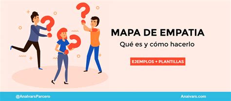 Mapa de empatía Qué es y cómo hacerlo Ejemplos Plantilla
