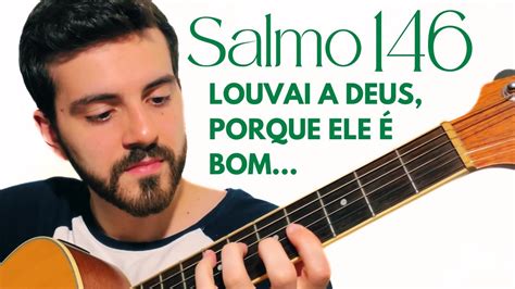 Salmo 146 Louvai a Deus porque ele é bom e conforta os corações