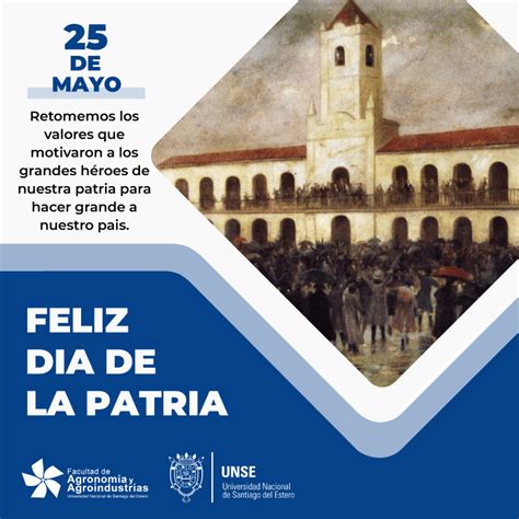 FELIZ DÍA DE LA PATRIA Facultad de Agronomía y Agroindustrias UNSE