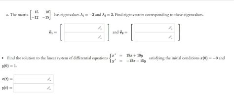 solved a the matrix [15−1218−15] has eigenvalues λ1 −3 and