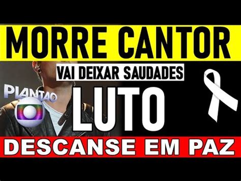 LUTO NA MÚSICA INFELIZMENTE MORRE CANTOR NO AUGE DA CARREIRA LUTOU