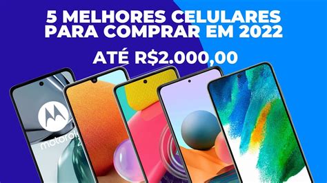 TOP 5 MELHORES CELULARES PARA COMPRAR EM 2022 ATÉ R 2 000 00 YouTube