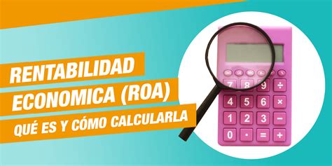 Rentabilidad Econ Mica Roa Qu Es Y C Mo Calcularla
