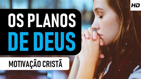 Os planos de Deus são melhores que os nossos Motivação Cristã YouTube