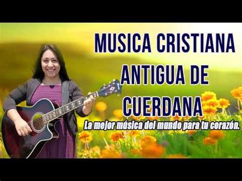 Musica Cristiana Alabanzas Muy Bonitas De Cuerdas La mejor música del