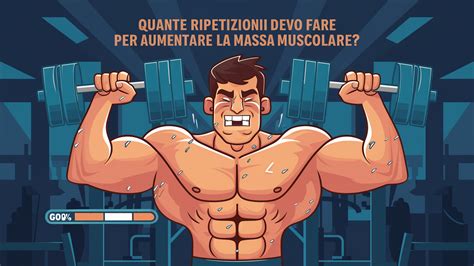 Quante Ripetizioni Devo Fare Per Aumentare La Massa Muscolare