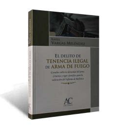 El Delito De Tenencia Ilegal De Armas De Fuego