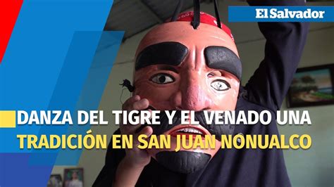 Danza del Tigre y el Venado una tradición en San Juan Nonualco YouTube