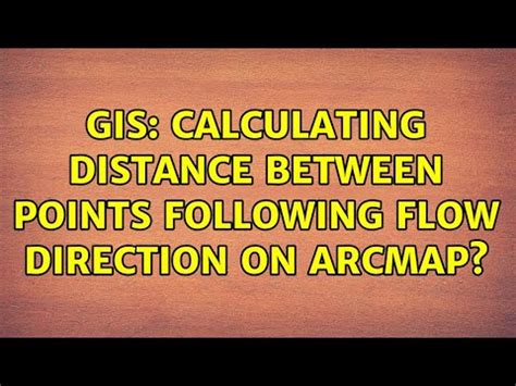 GIS Calculating Distance Between Points Following Flow Direction On