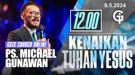 Ibadah Kenaikan Tuhan Yesus Gsjs Ps Michael Gunawan Pk