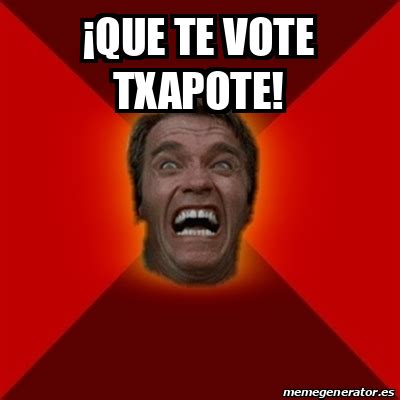 Meme Arnold Que Te Vote Txapote 33142741