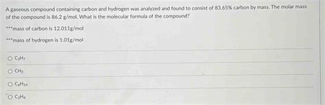 Solved A Gaseous Compound Containing Carbon And Hydrogen Was Analyzed