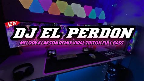 DJ EL PERDON X MELODY KLAKSON REMIX VIRAL TIKTOK FULL BASS TERBARU