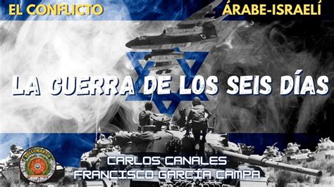 LA GUERRA DE LOS SEIS DÍAS La victoria relampago de 1967 Conflicto