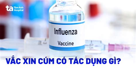 Vắc xin cúm có tác dụng gì Phòng ngừa được bệnh gì