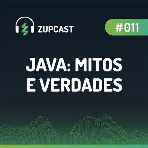 11 JAVA Mitos E Verdades Zupcast Podcast On Spotify